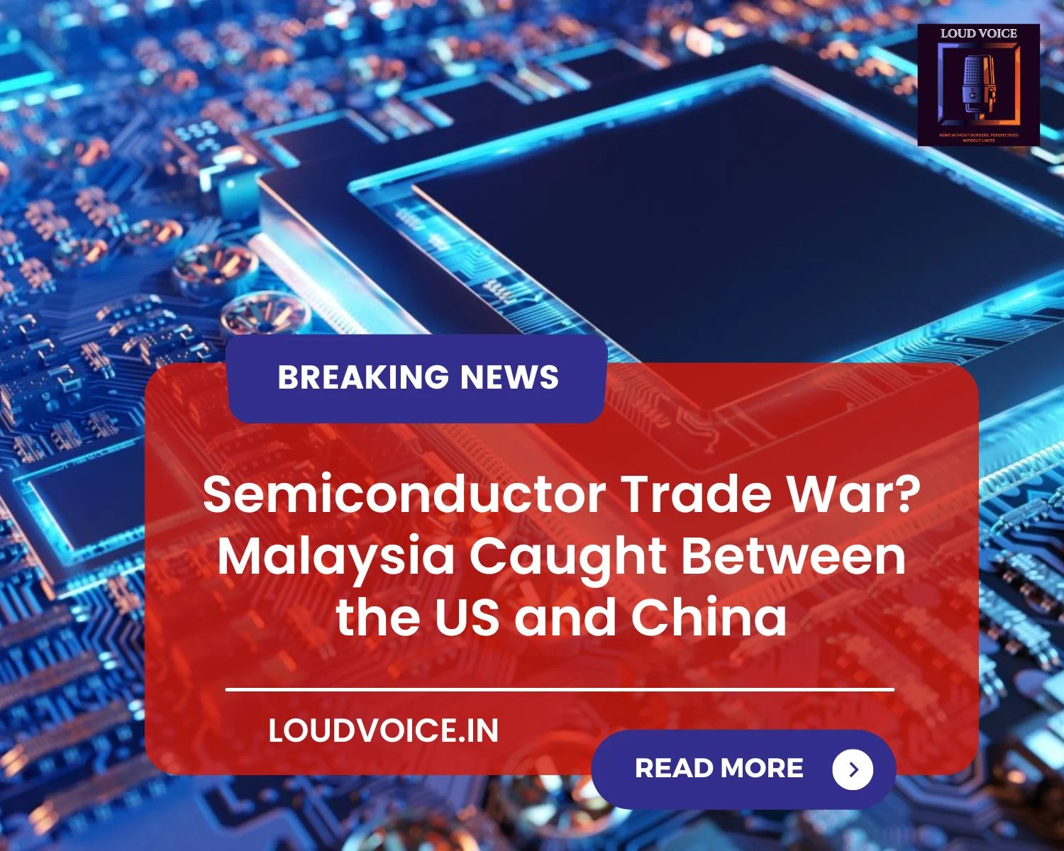 Semiconductor Trade War? Malaysia Caught Between the US and China ...