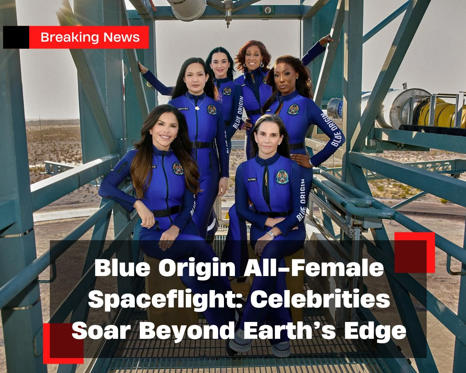 Blue Origin All-Female Spaceflight: Celebrities Soar Beyond Earth’s ...