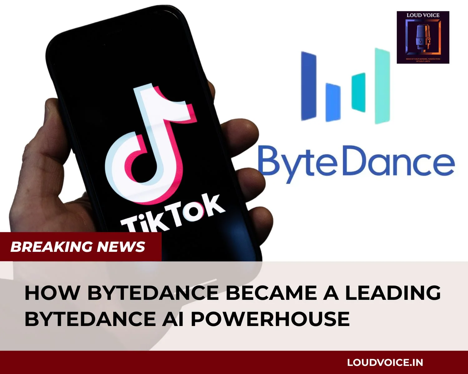 How ByteDance Became a Leading ByteDance AI Powerhouse - LoudVoice