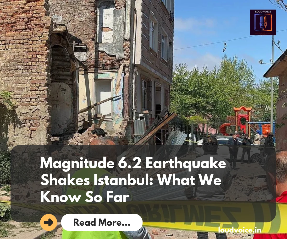 Magnitude 6.2 Earthquake Shakes Istanbul: What We Know So Far - LoudVoice