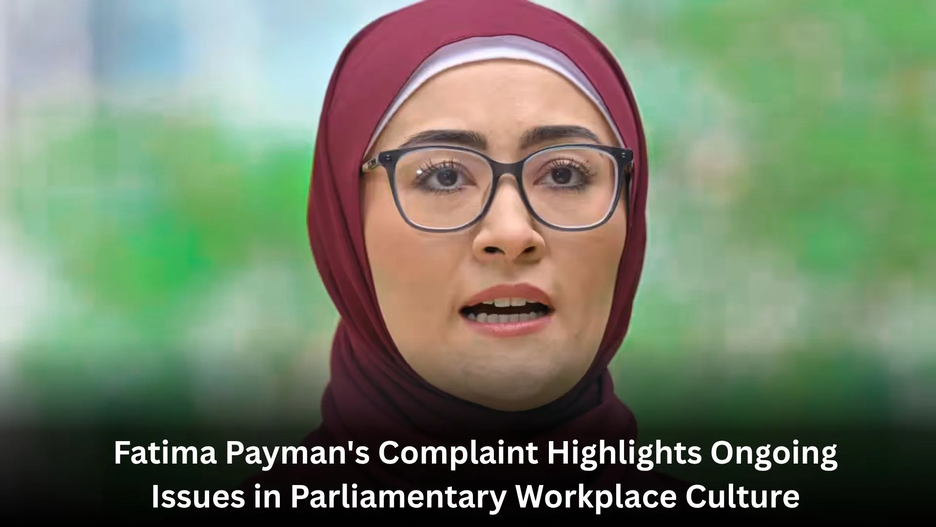 Fatima Payman's Complaint Highlights Ongoing Issues in Parliamentary Workplace Culture - LoudVoice