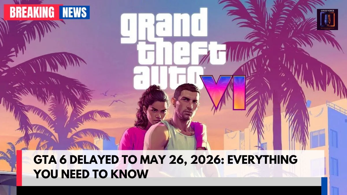 GTA 6 Delayed to May 26, 2026: Everything You Need to Know - LoudVoice