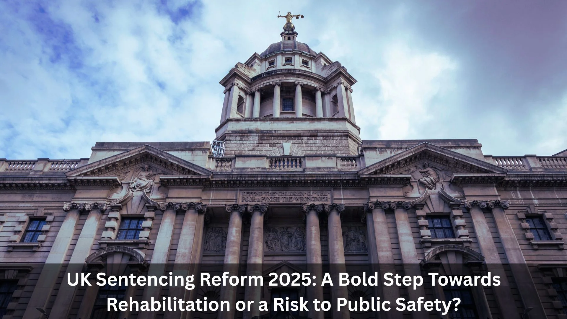 UK Sentencing Reform 2025: A Bold Step Towards Rehabilitation or a Risk ...