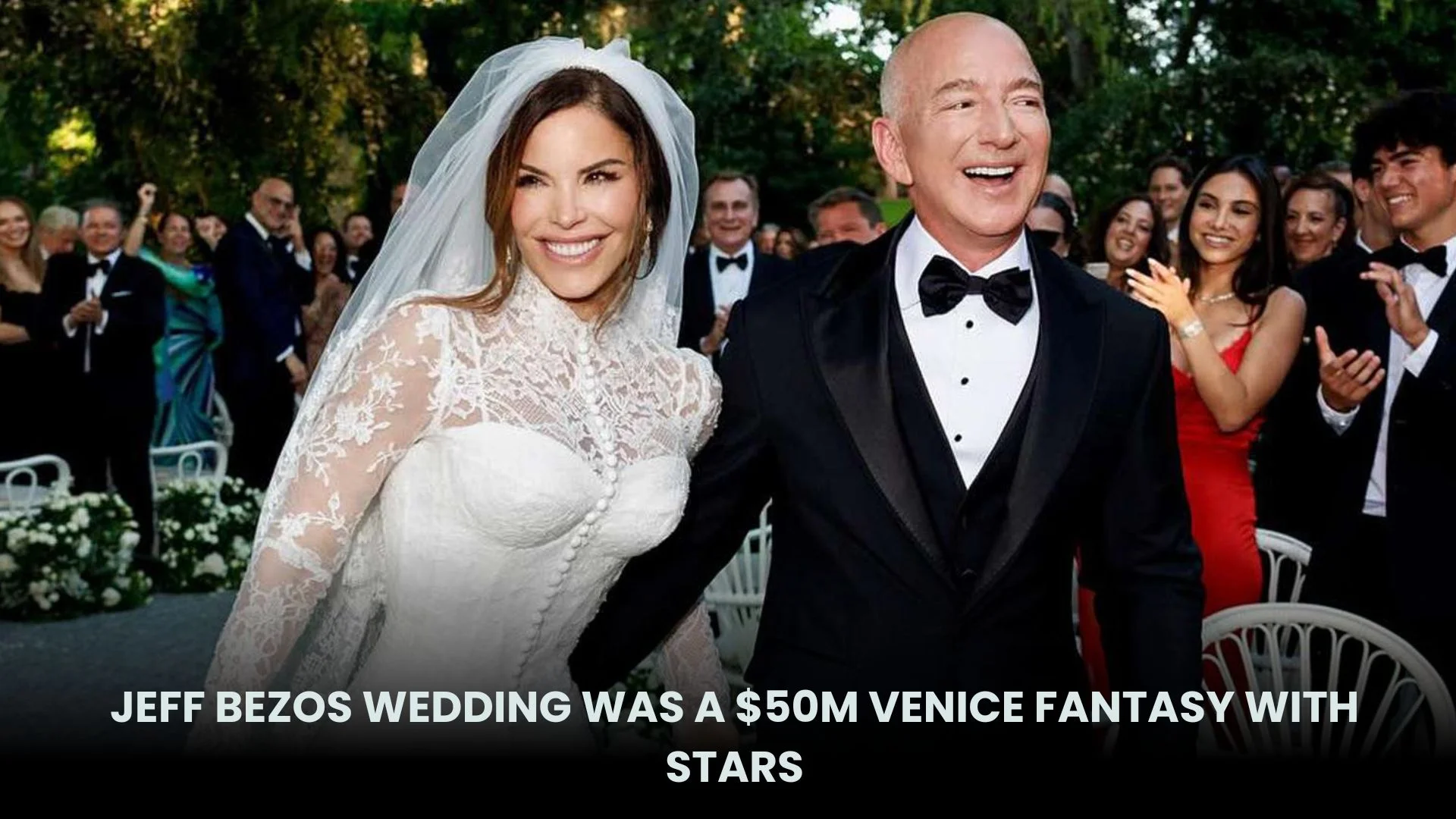 Jeff Bezos Wedding Was a $50M Venice Fantasy with Stars - LoudVoice